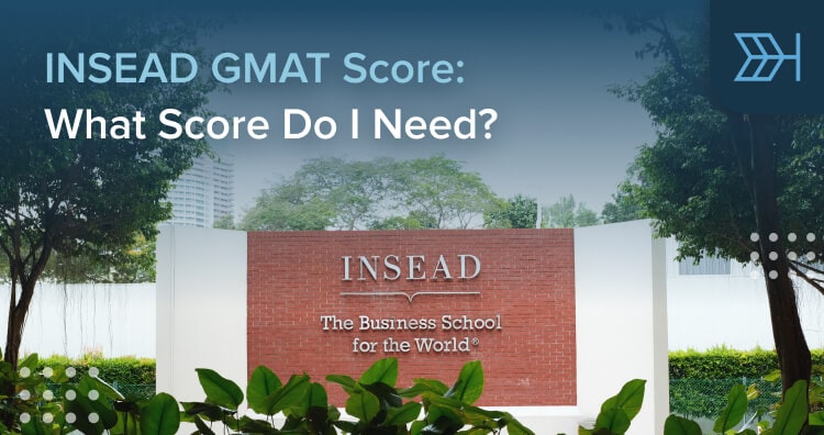 INSEAD MBA GMAT Score: What Score Do I Need? | TTP GMAT Blog