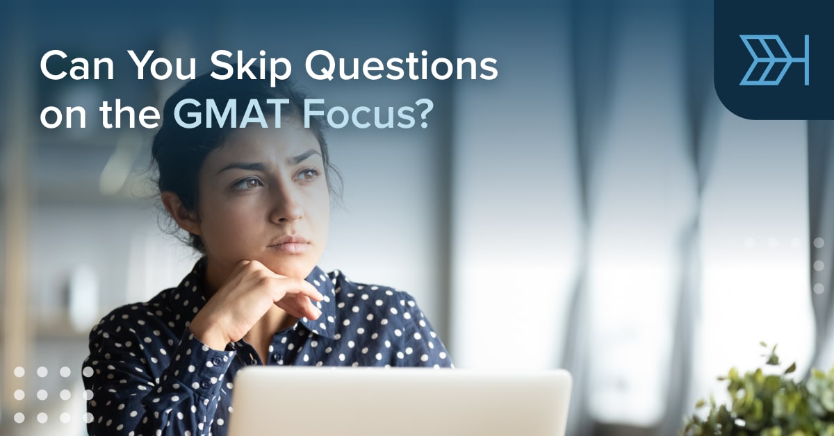 Can You Skip Questions on the GMAT? | TTP GMAT Blog
