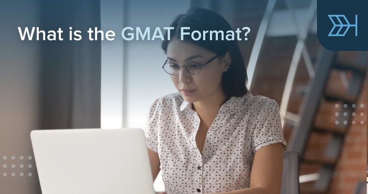 What is the Format of the GMAT? | GMAT Exam Structure Guide