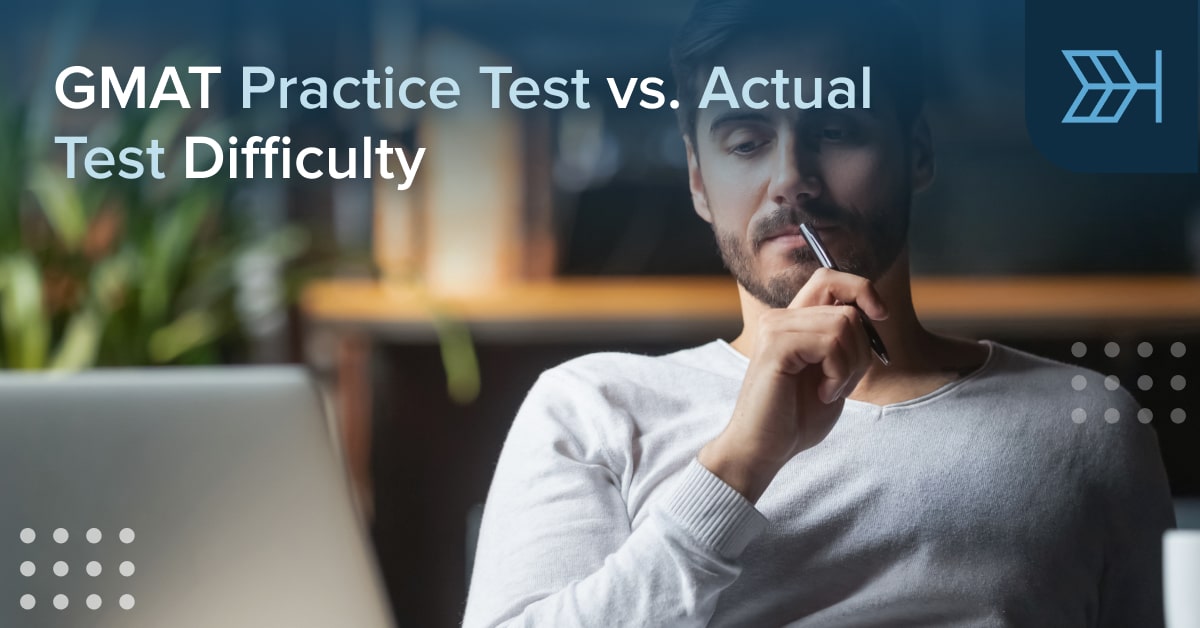 GMAT Practice Test vs Actual Test Difficulty | TTP GMAT Blog
