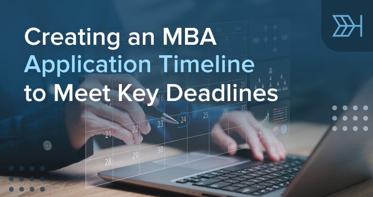 Creating an MBA Application Timeline to Meet Key Deadlines