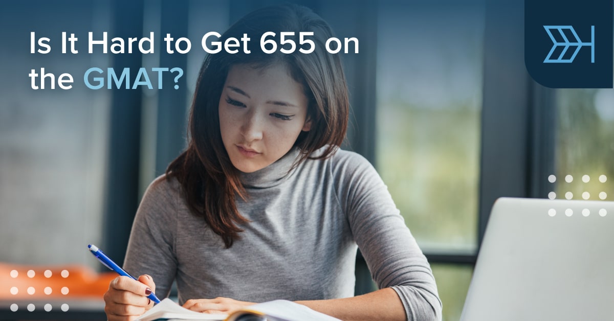 Is It Hard to Get 655 on the GMAT? | TTP GMAT Blog