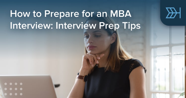 How to Prepare for an MBA Interview: Interview Prep Tips