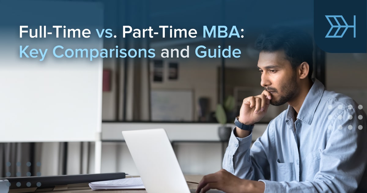 Full-Time vs. Part-Time MBA: Key Comparisons and Guide