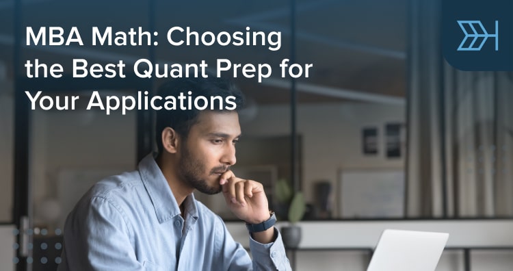 MBA Math: Choosing the Best Quant Prep for Your Applications