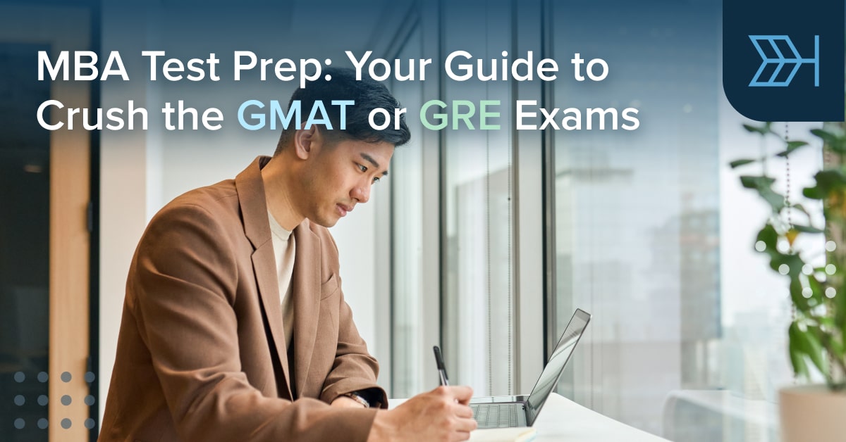 MBA Test Prep: Your Guide to Crush the GMAT or GRE Exams