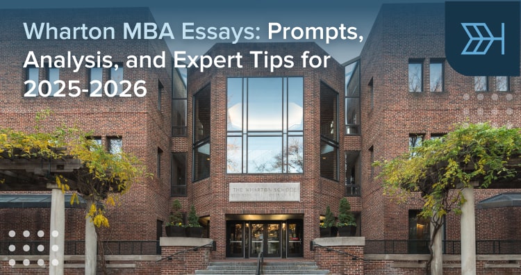 Wharton MBA Essays 2025-2026: Prompts, Tips, & Examples