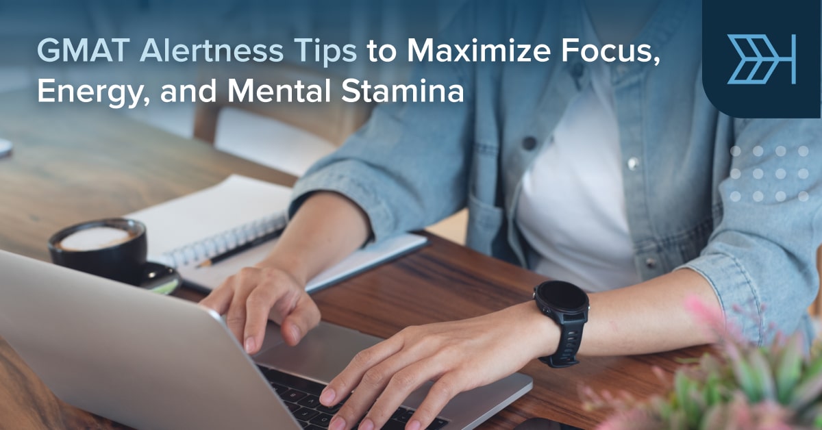 GMAT Alertness Tips: Boost Focus and Energy | TTP GMAT Blog