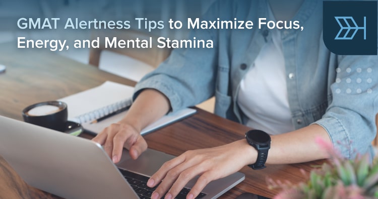 GMAT Alertness Tips: Boost Focus and Energy | TTP GMAT Blog