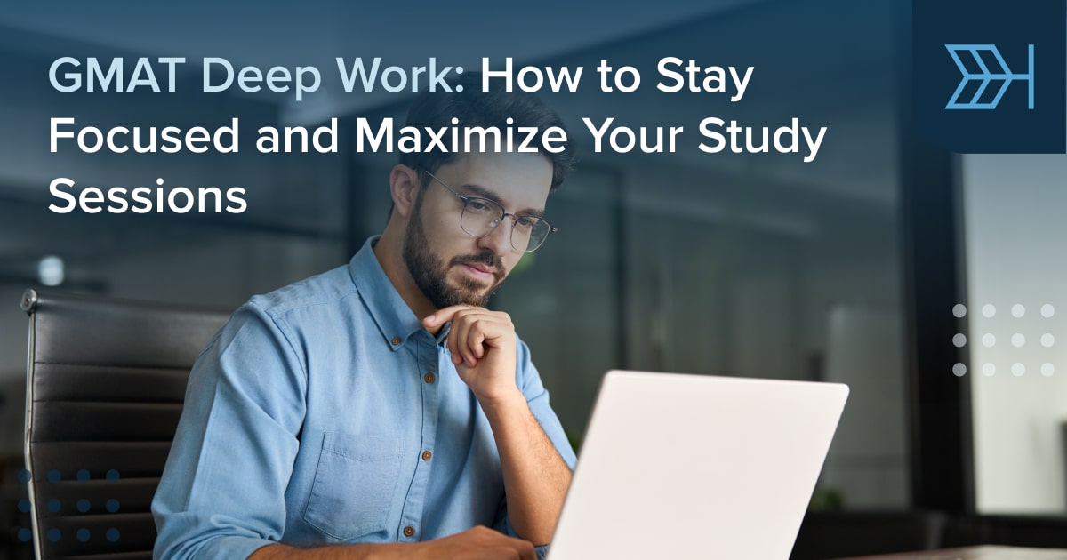 GMAT Deep Work: Tips for Smarter Studying