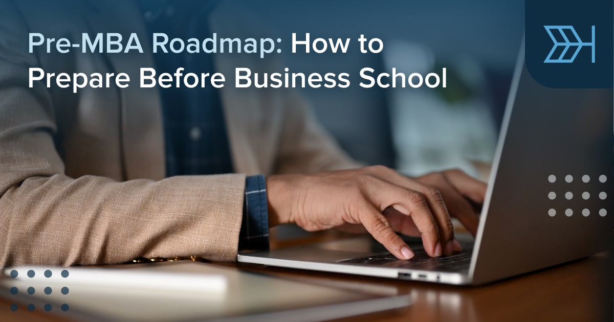 Pre-MBA Roadmap: How to Prepare Before Business School