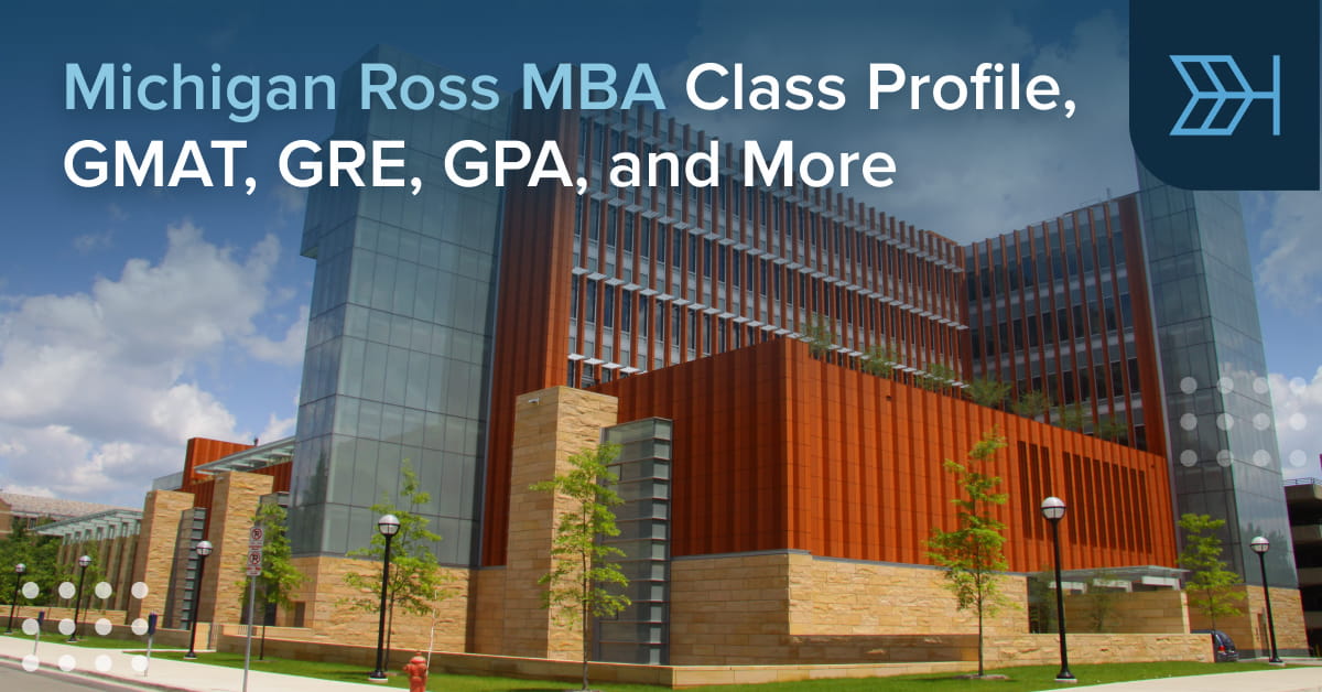 Michigan Ross MBA Class Profile, GMAT, GRE, and GPA